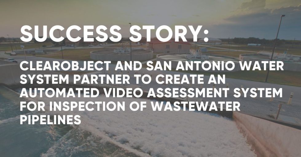 San Antonio Water System and ClearObject Automate Video Inspections for ...