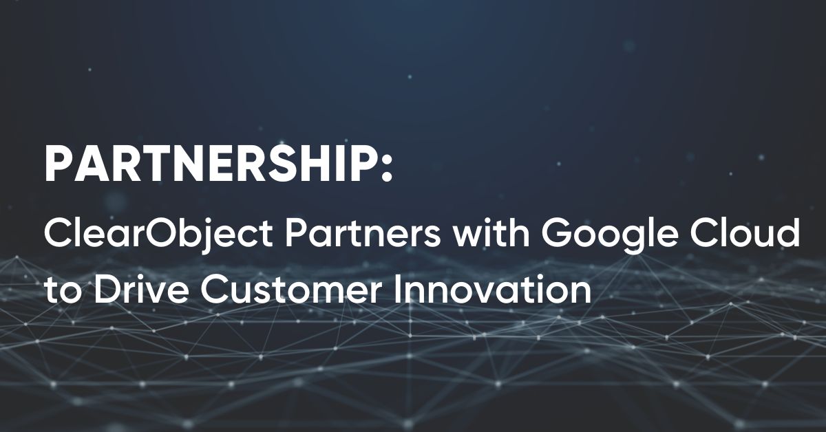 ClearObject Partners with Google Cloud to Drive Customer Innovation with Cutting-edge GenAI ...