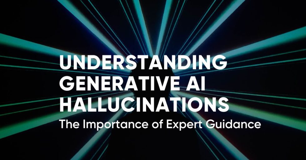 Understanding Generative AI Hallucinations and the Importance of Expert ...
